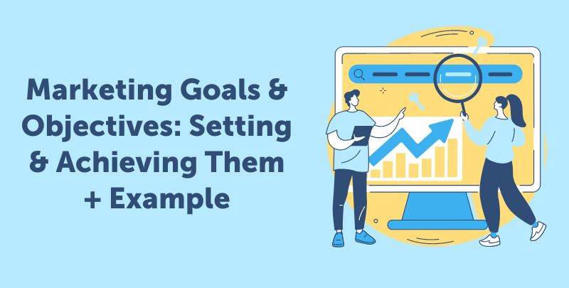 Marketing Goals & Objectives: Setting & Achieving Them + Example Marketing Goals & Objectives: Setting & Achieving Them + Example